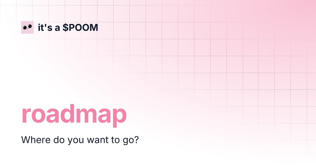 roadmap | it's a $POOM